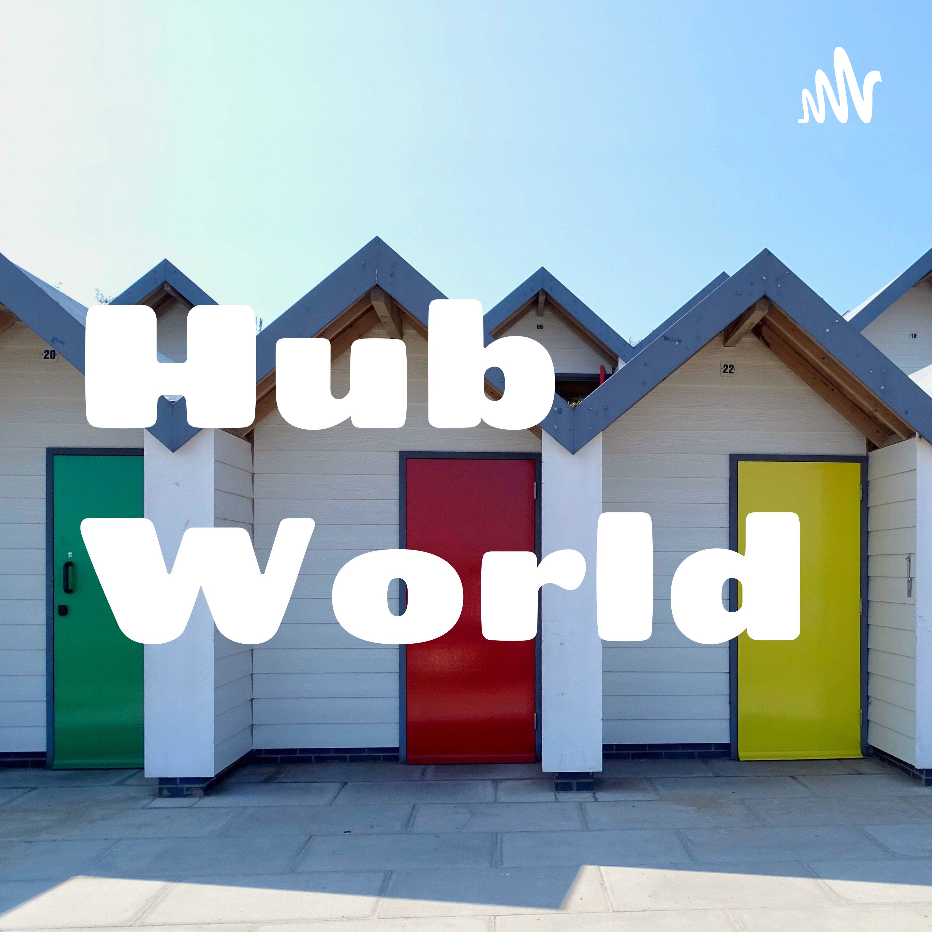 Introducing: The HubWorld Podcast – Hub World